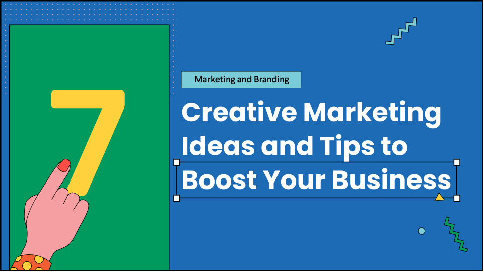 7 Creative Marketing Ideas and Tips to Boost Your Business