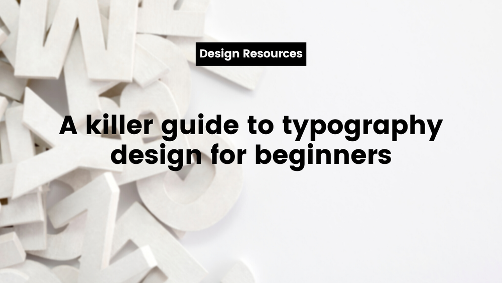 A killer guide to typography design for beginners