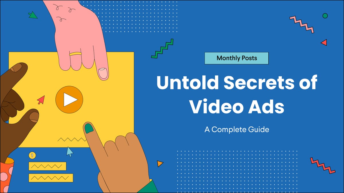 Untold Secrets Of Video Ads: A Complete Guide