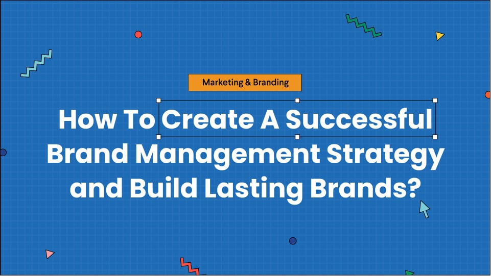 How to Create a Successful Brand Management Strategy and Build Lasting ...