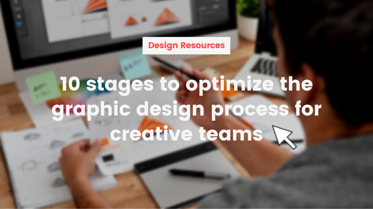 10 stages to optimize the graphic design process for creative teams