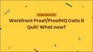 Workfront Proof/ProofHQ Calls it Quit! What now?