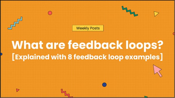 What are feedback loops? [Explained with 8 feedback loop examples]